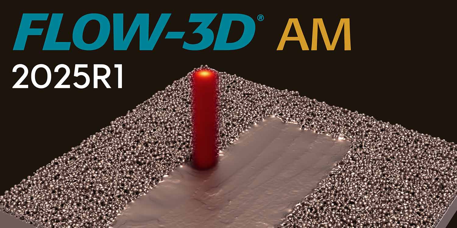 FLOW-3D 2025R1 Expands Simulation Capabilities for Additive Manufacturing and Welding Processes